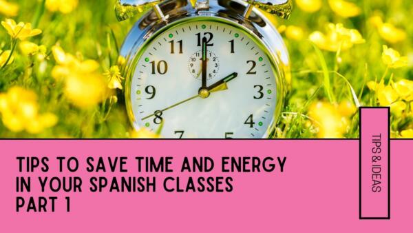 Tips to Save Time and Energy in Your Spanish Classes, Part 1 ...